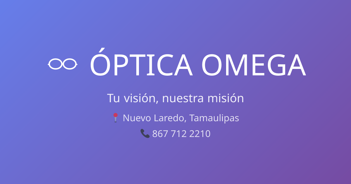 Óptica Omega - Expertos en Salud Visual | Nuevo Laredo